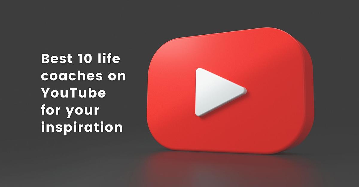 Best ten life coaches on YouTube for your inspiration